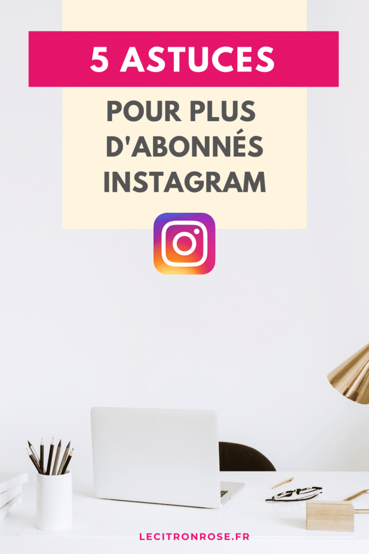 5 astuces pour avoir plus d'abonnés sur Instagram - Le citron rose